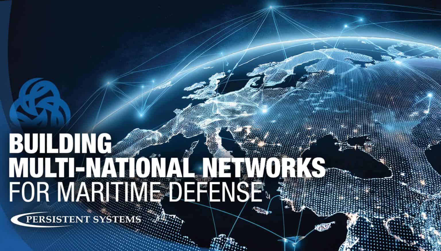 Building Multi-national Networks for Maritime Defense | Persistent ...